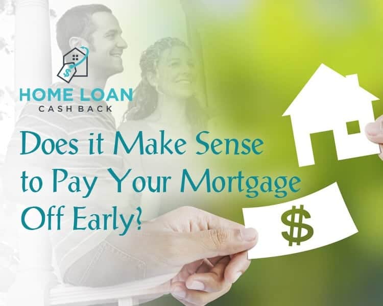 Does It Make Sense To Pay Your Off Your Mortgage Early Home Loan Cash